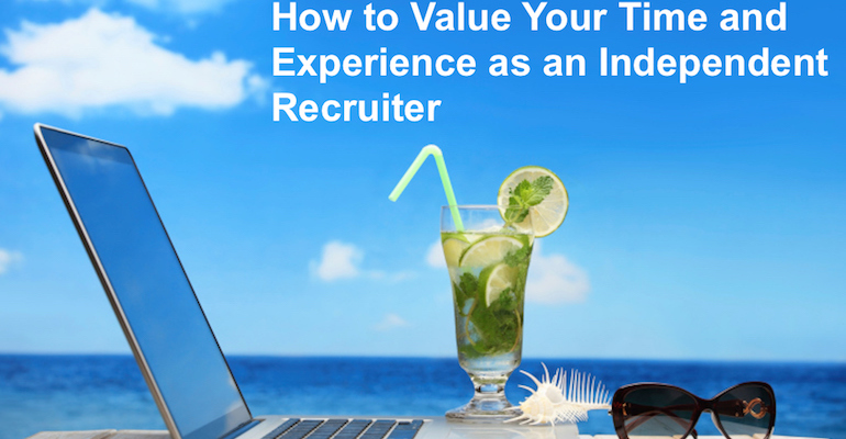 How To Value Your Time And Expertise As An Recruiter