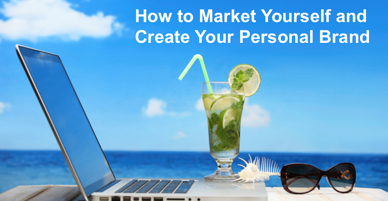 How to Market Yourself and Create Your Personal Brand